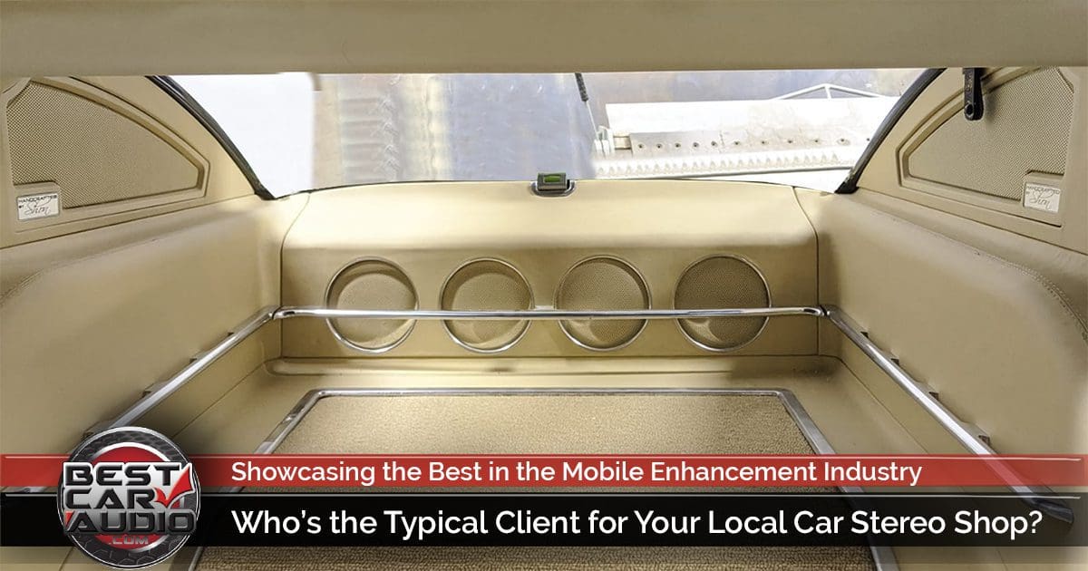 Who’s the Typical Client for Your Local Car Stereo Shop?