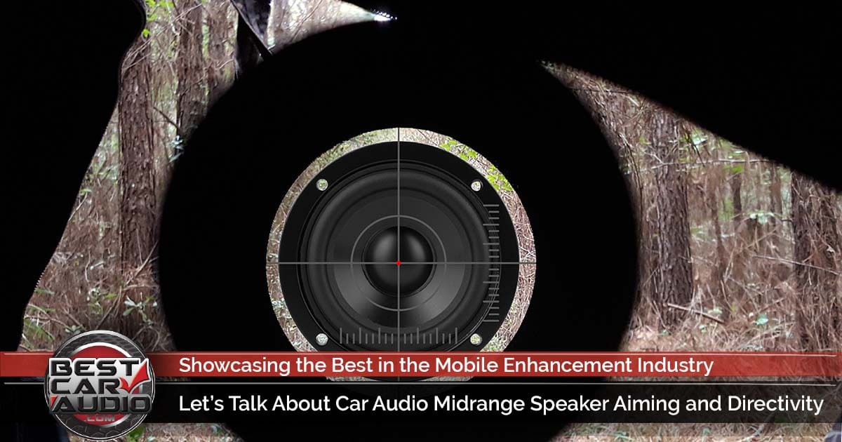 Let’s Talk About Car Audio Midrange Speaker Aiming and Directivity