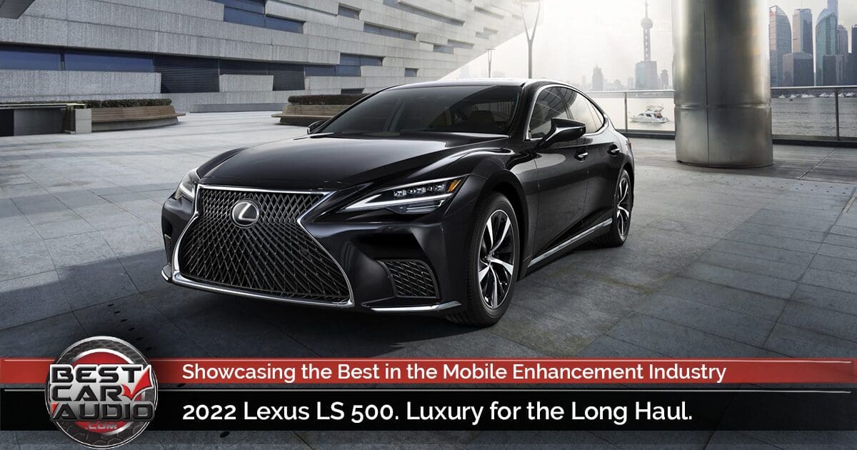 2022 Lexus LS 500. Luxury for the Long Haul.