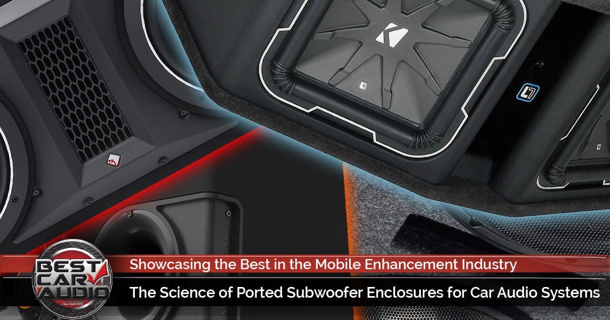 The Science of Ported Subwoofer Enclosures for Car Audio