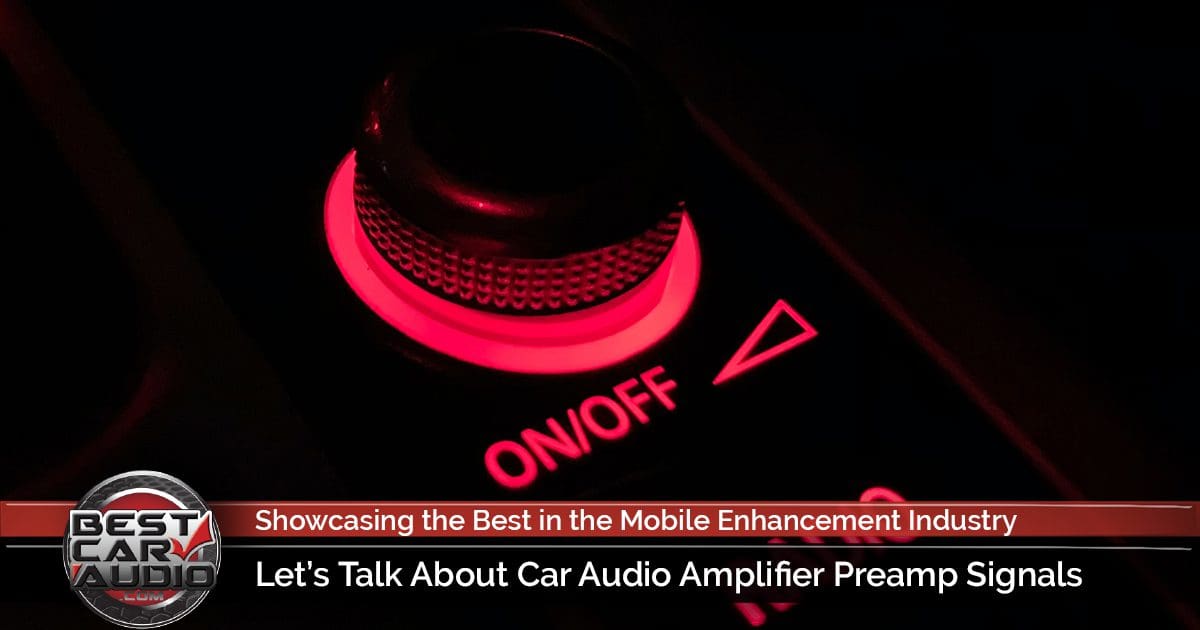 Let’s Talk About Car Audio Amplifier Preamp Signals