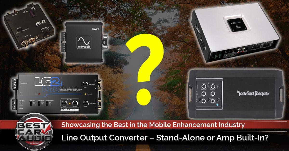 Line Output Converter – Stand-Alone or Amp Built-In?