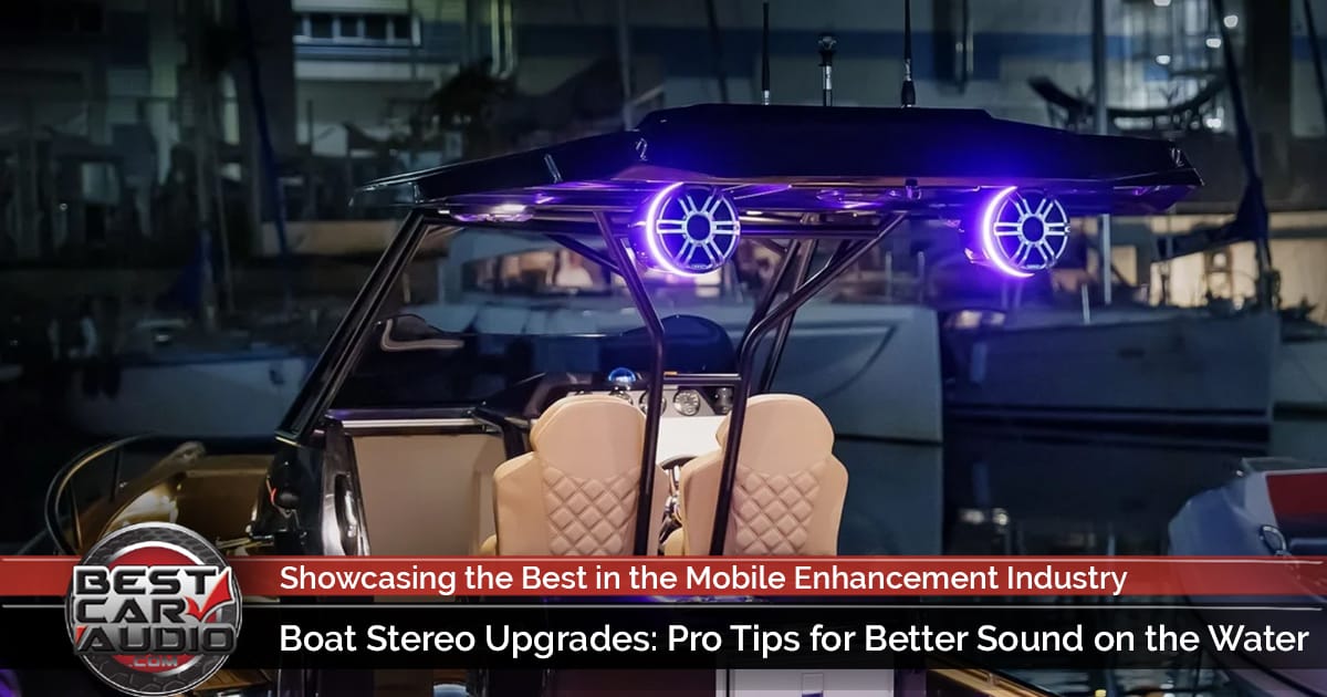 Boat Stereo Upgrades: Pro Tips for Better Sound on the Water